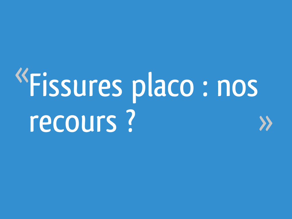 Fissures placo : nos recours ? - 23 messages