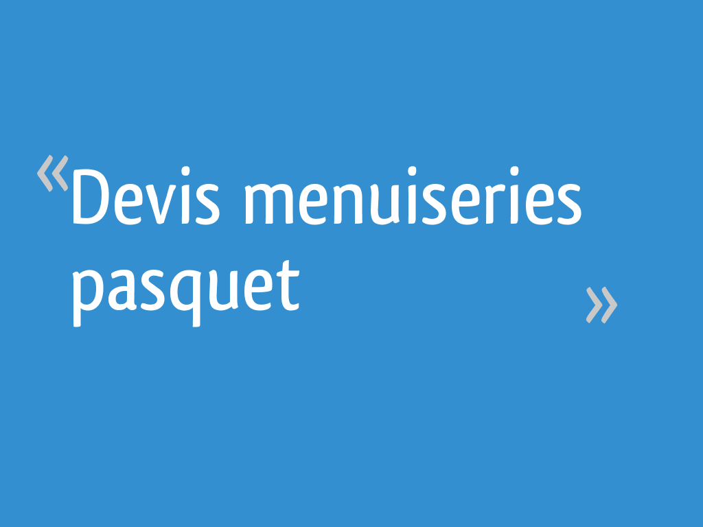 Devis menuiseries pasquet - 4 messages
