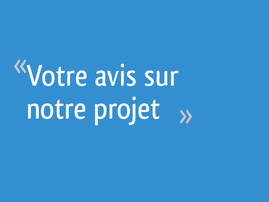 Votre avis sur notre projet - 11 messages