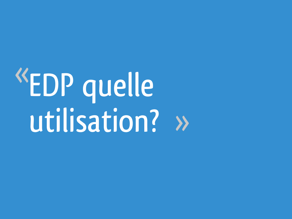 EDP quelle utilisation? - 26 messages