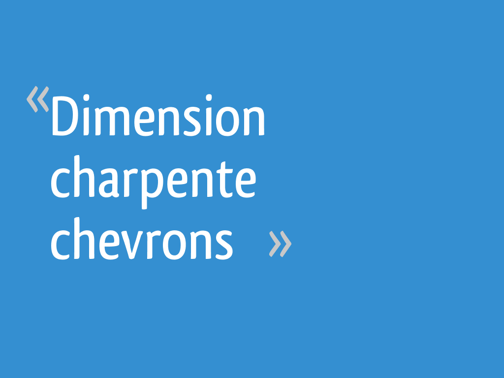 Dimension charpente chevrons - 11 messages