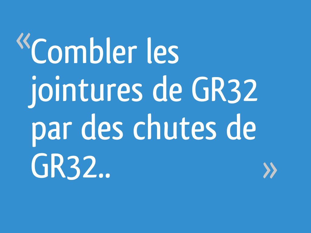 Combler les jointures de GR32 par des chutes de GR32.. - 6 messages