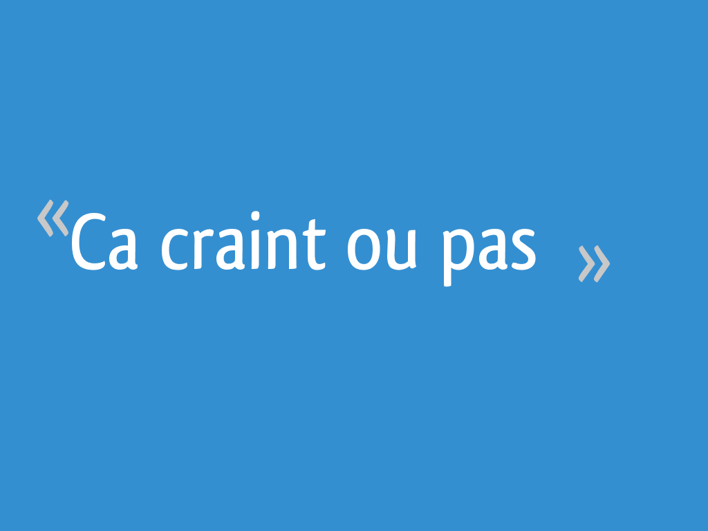 Ca craint ou pas - 34 messages