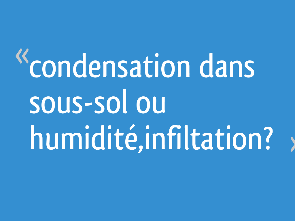 Condensation dans sous-sol ou humidité,infiltation? - 14 messages