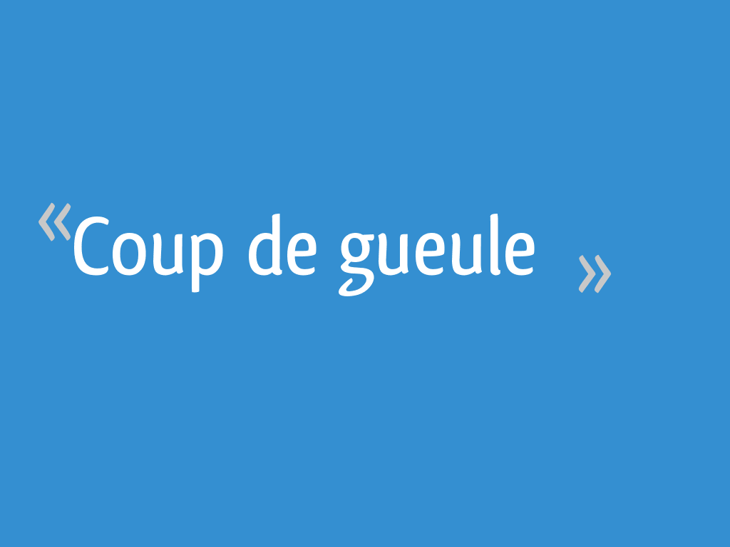 Coup de gueule