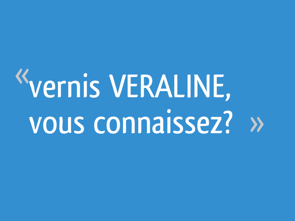 Vernis VERALINE, vous connaissez?