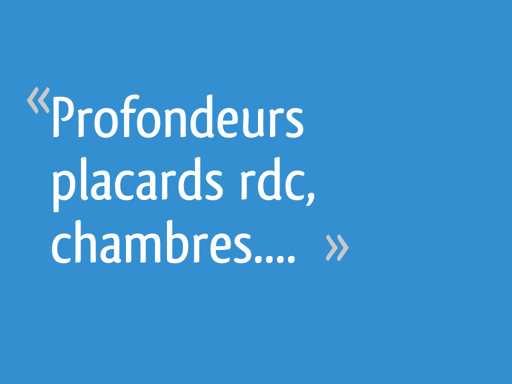 Profondeurs placards rdc, chambres.... - 10 messages
