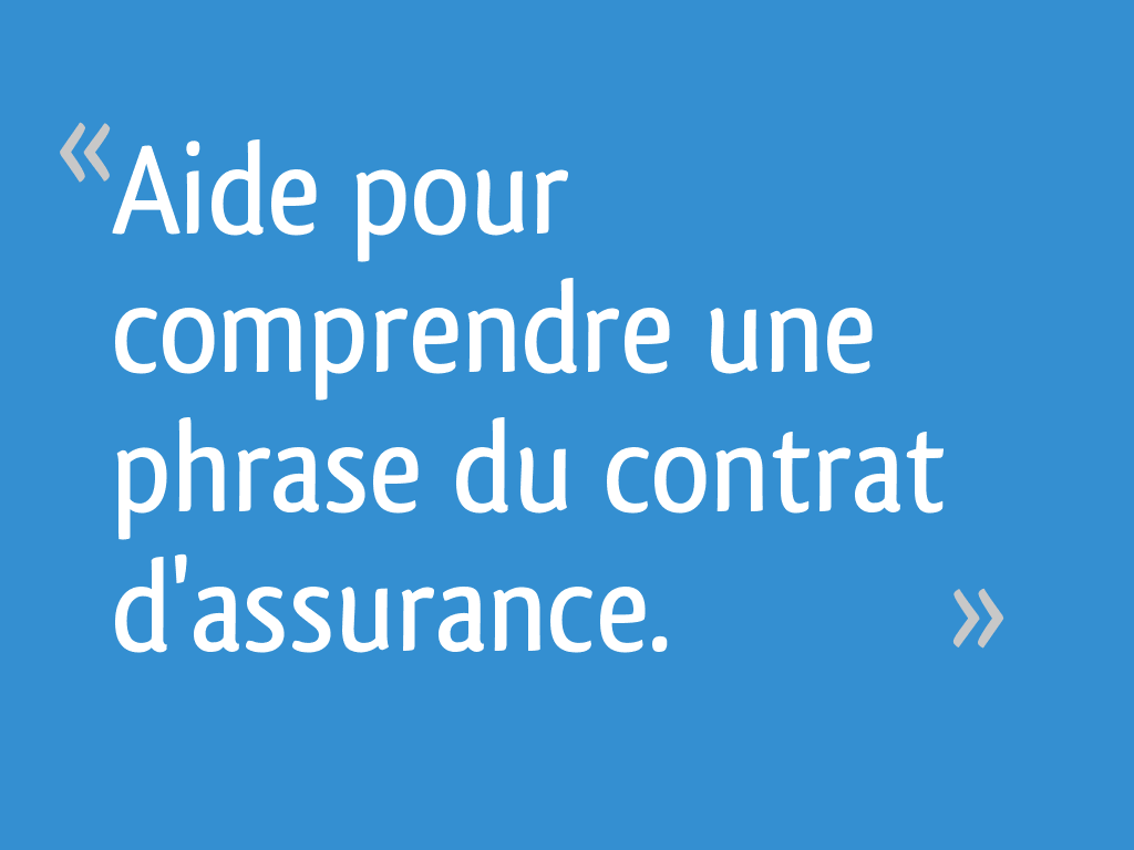 Aide pour comprendre une phrase du contrat d'assurance. - 8 messages