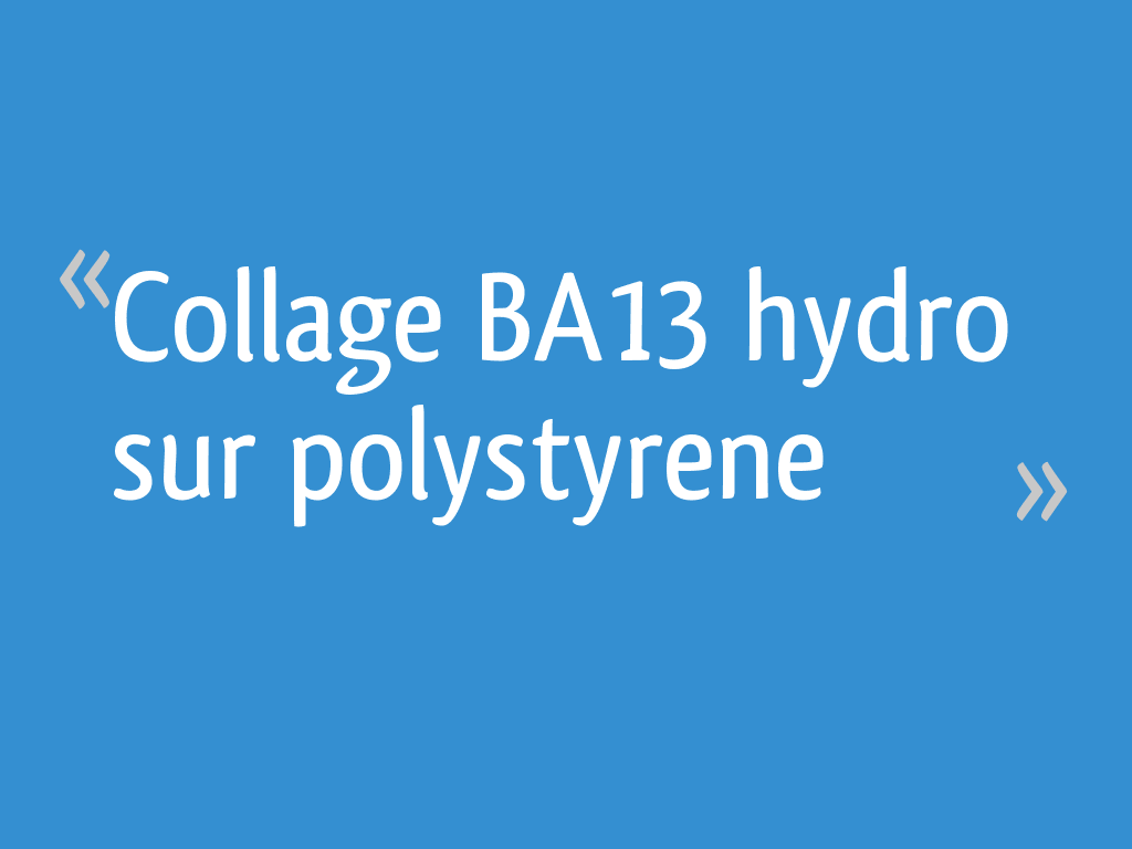 Collage BA13 hydro sur polystyrene - 5 messages