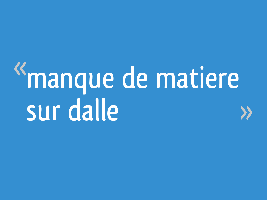 Manque de matiere sur dalle - 5 messages